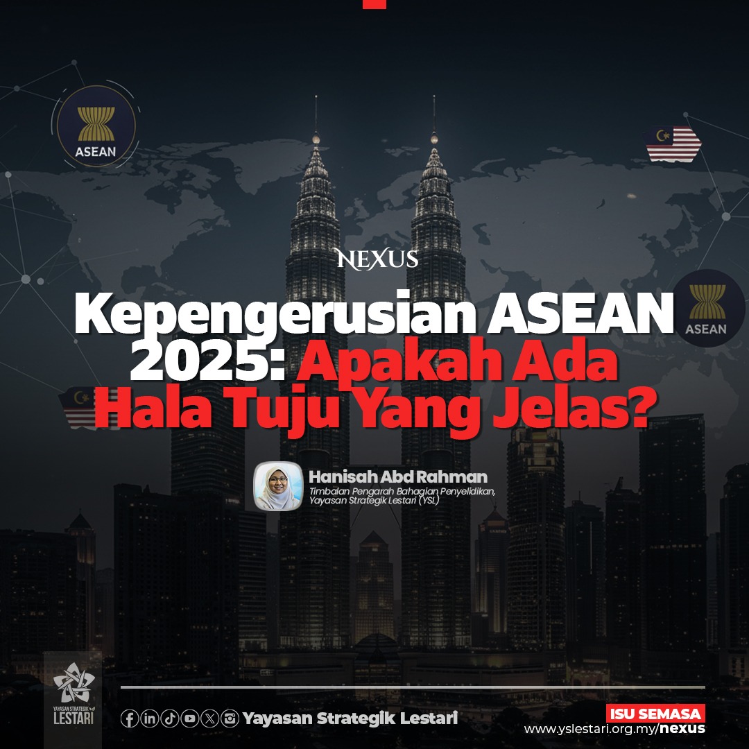 Kepengerusian ASEAN 2025: Apakah Ada Hala Tuju Yang Jelas? - Yayasan Strategik Lestari
